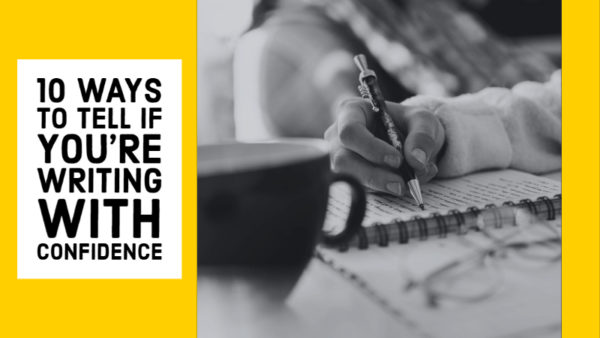 10 Ways To Tell If You're Writing With Confidence - Writers Write