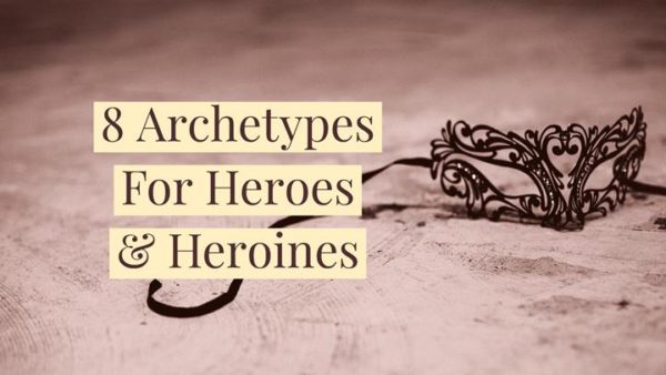 8 Archetypes For Heroes & Heroines - Writers Write
