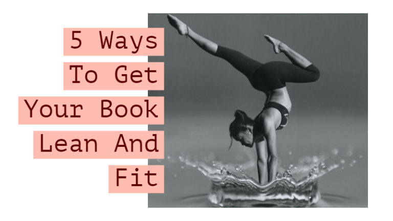 5 Ways To Get Your Book Lean And Fit - Writers Write