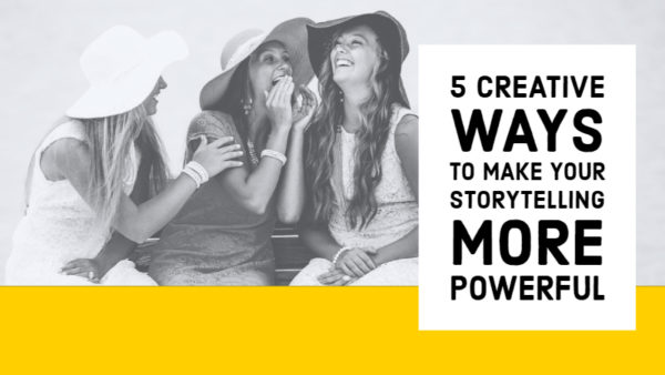 5 Creative Ways To Make Your Storytelling More Powerful - Writers Write