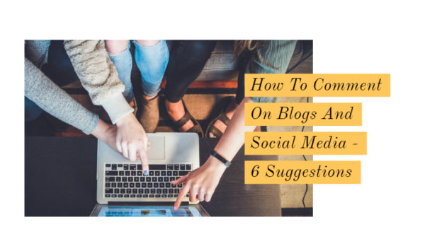 How To Comment On Blogs And Social Media - 6 Suggestions - Writers Write