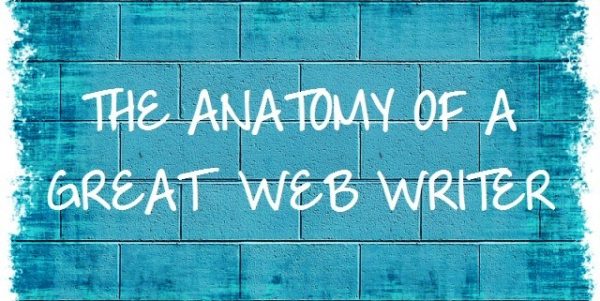 The Anatomy Of A Great Web Writer - Writers Write