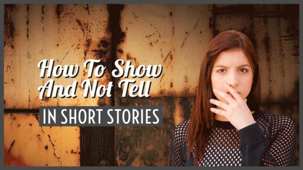 How To Show & Not Tell In Short Stories - Writers Write