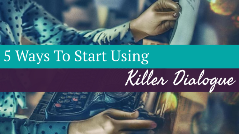 5 Ways To Start Using Killer Dialogue In Your Story - Writers Write