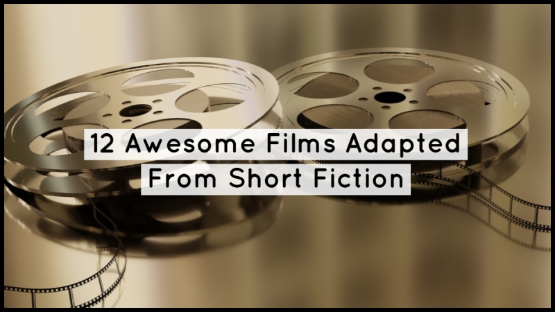 12 Awesome Films Adapted From Short Fiction - Writers Write