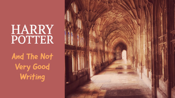 Harry Potter And The Not Very Good Writing - Writers Write