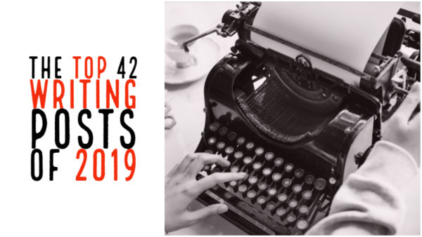 The Top 42 Writing Posts Of 2019 - Writers Write
