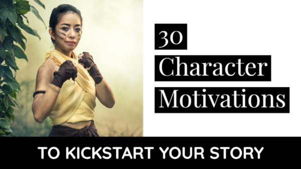 30 Character Motivations To Kickstart Your Story - Writers Write