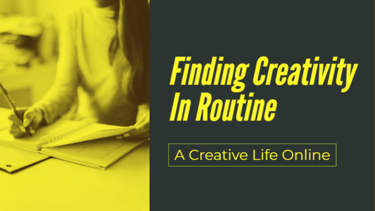 A Creative Life Online: Finding Creativity In Routine - Writers Write