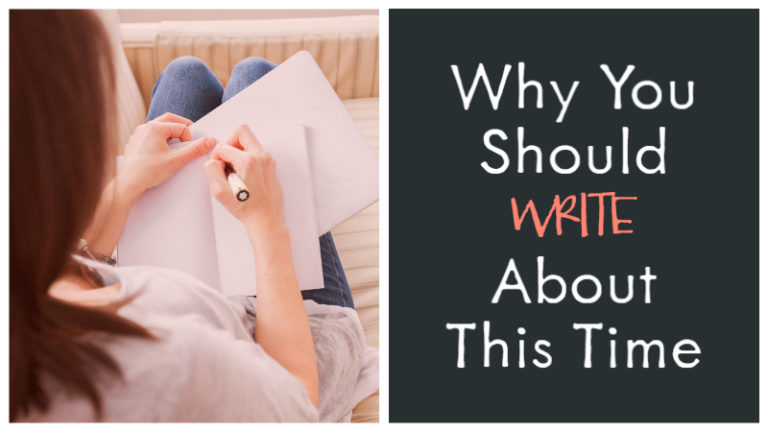 Why You Should Write About This Time - Writers Write
