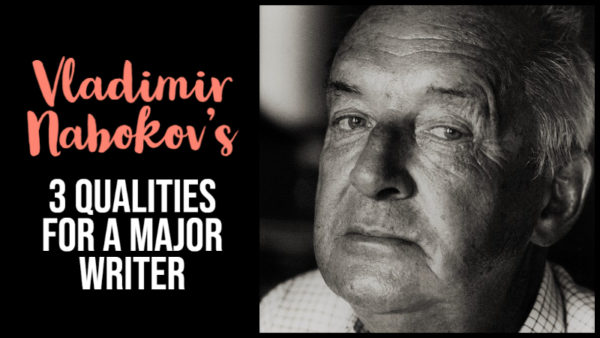 Vladimir Nabokov's 3 Qualities For A Major Writer - Writers Write