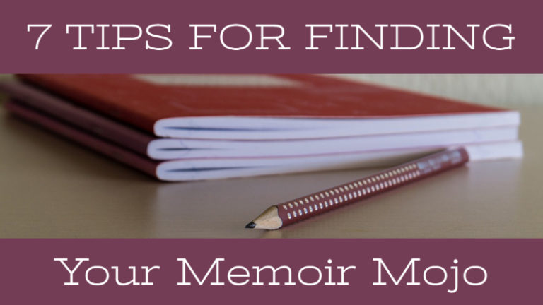7 Tips For Finding Your Memoir Mojo - Writers Write