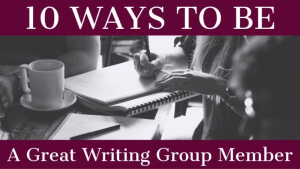 10 Ways To Be A Great Writing Group Member - Writers Write