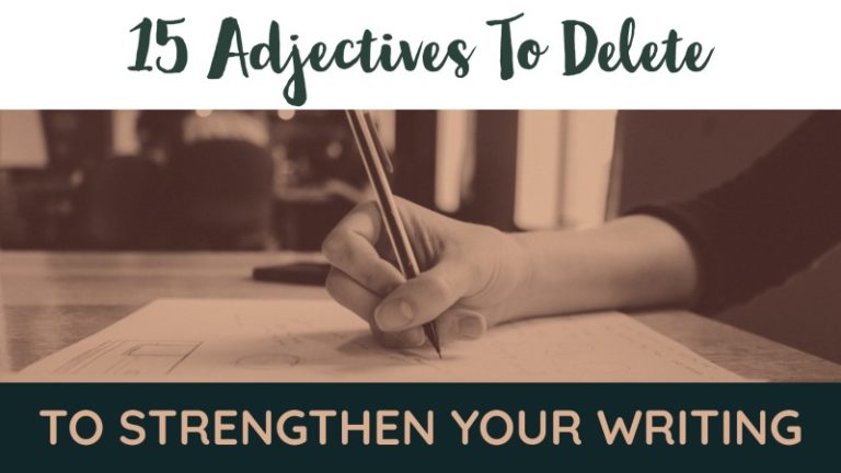 15 Adjectives To Delete To Strengthen Your Writing Immediately ...