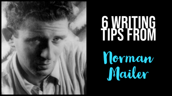 6 Writing Tips From Norman Mailer - Writers Write