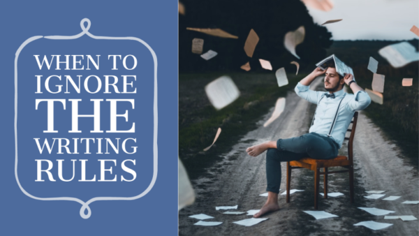 When To Ignore The Writing Rules - Writers Write