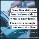 Quotable – Andrew Clements - Writers Write