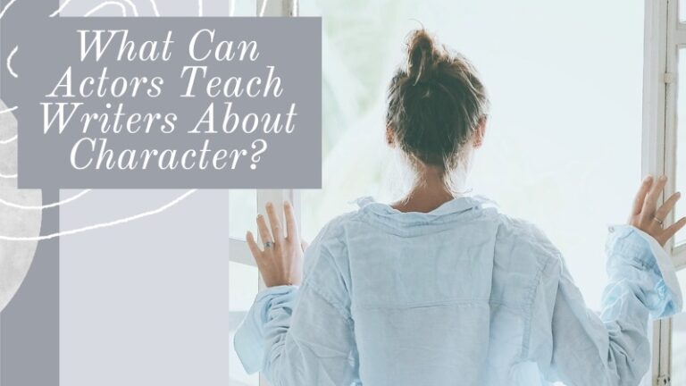 What Can Actors Teach Writers About Character? - Writers Write