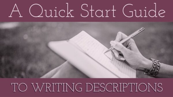 A Quick Start Guide To Writing Descriptions - Writers Write