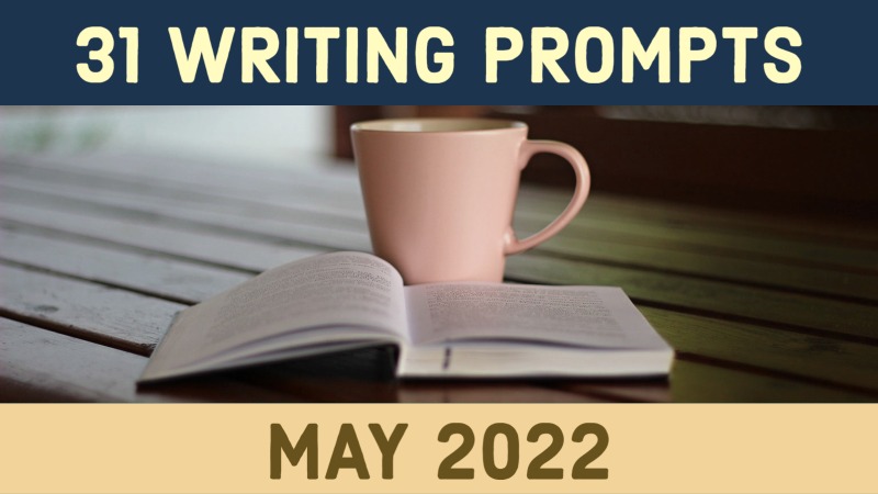 31 Writing Prompts For May 2022 - Writers Write