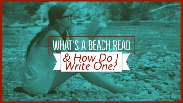 What’s A Beach Read & How Do I Write One? - Writers Write