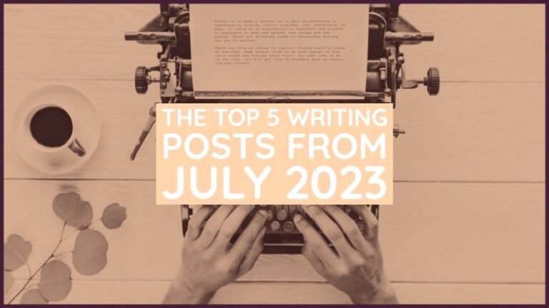 The Top 5 Writing Posts From July 2023 - Writers Write