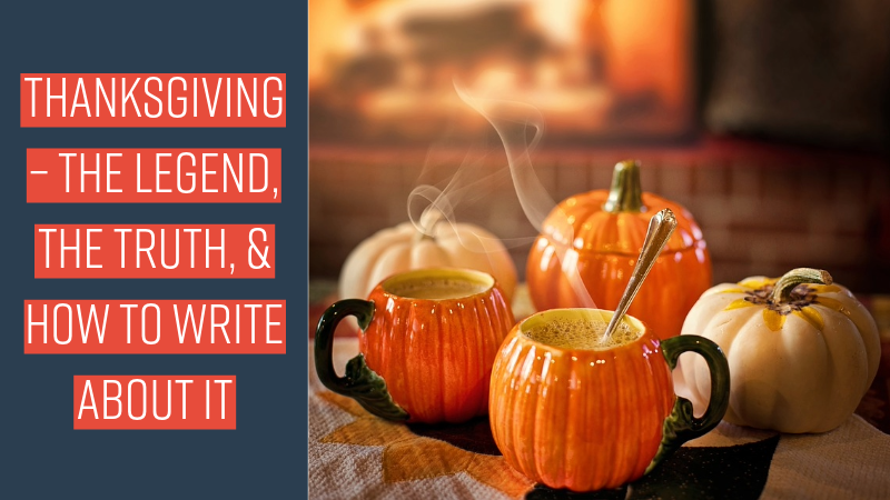 Thanksgiving – The Legend, The Truth, & How To Write About It - Writers ...