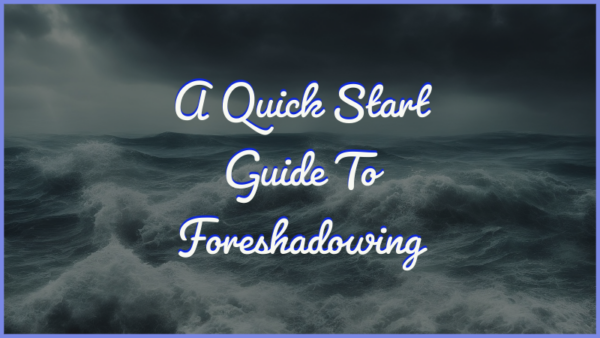 A Quick Start Guide To Foreshadowing - Writers Write