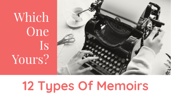 12 Types Of Memoirs - Which One Is Yours? - Writers Write
