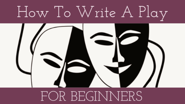 How To Write A Play - For Beginners - Writers Write
