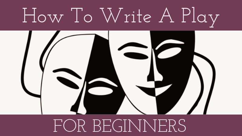 How To Write A Play - For Beginners - Writers Write