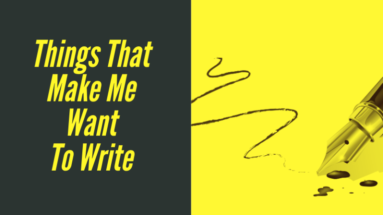 Things That Make Me Want To Write - Writers Write